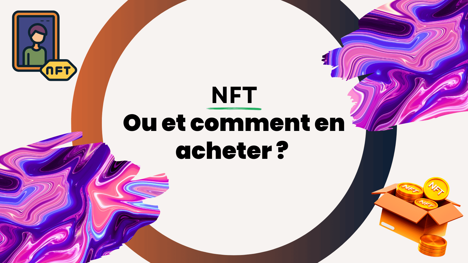 Comment et pourquoi acheter des NFT ? Le guide ! | 99 Digital